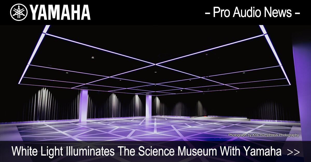 White Light Illuminates The Science Museum With Yamaha